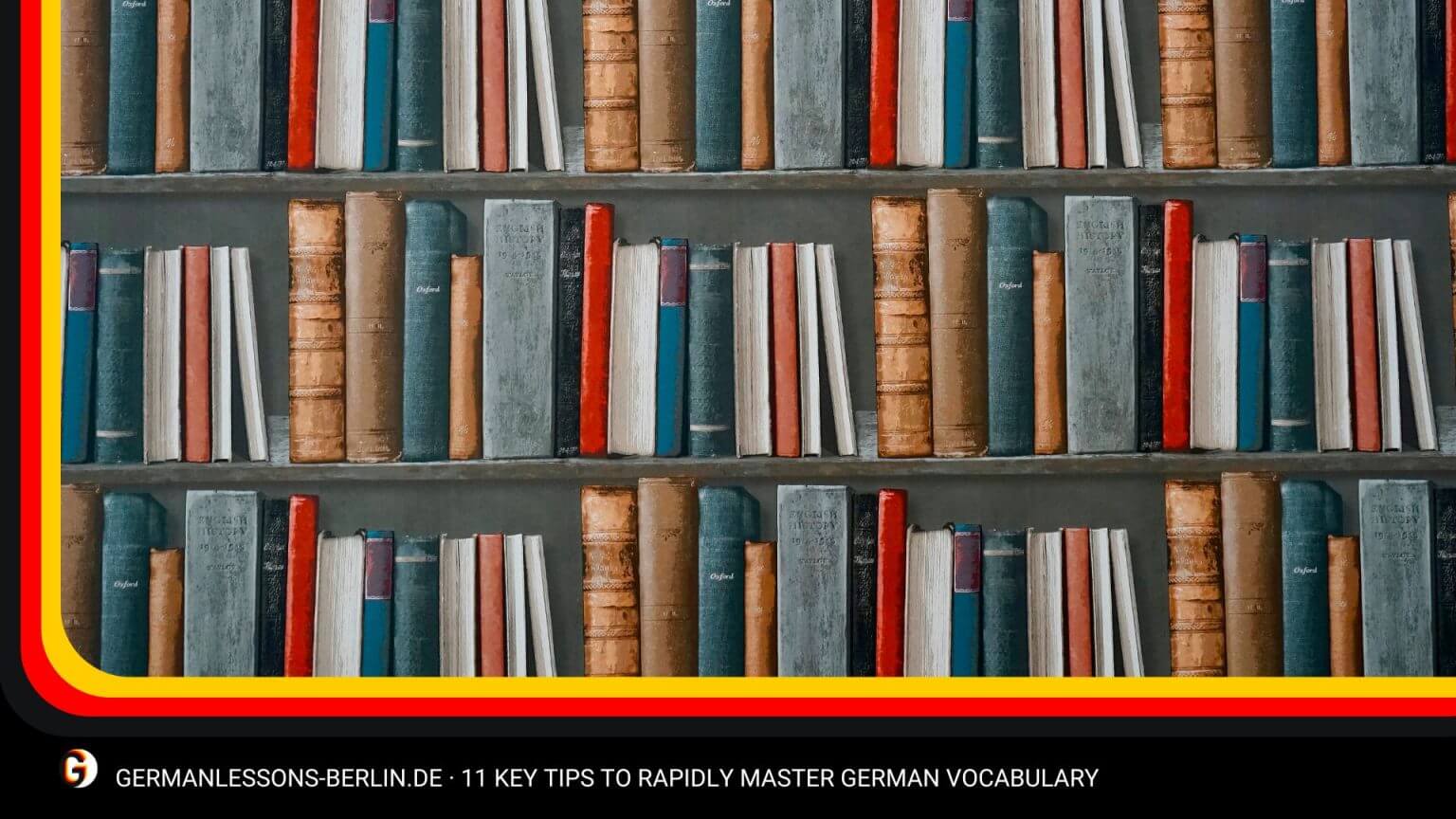 11 Key Tips to Rapidly Master German Vocabulary - German Lessons